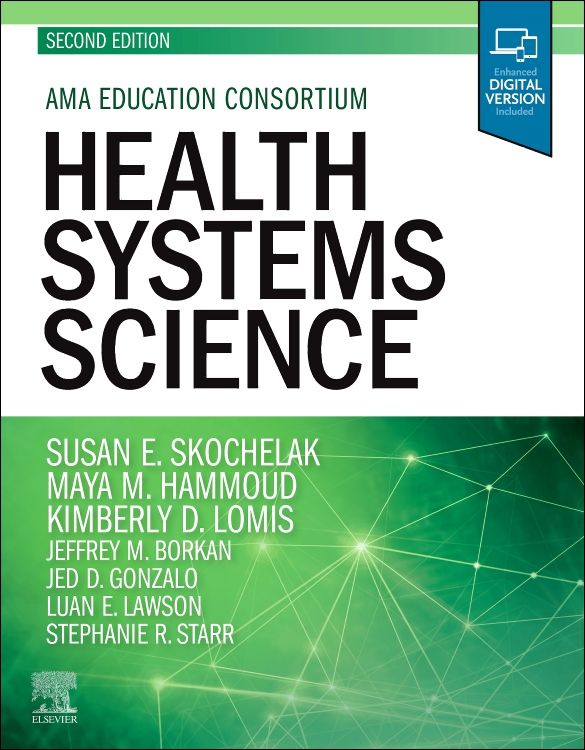 Health Systems Science: 2nd edition | Edited by Susan E. Skochelak | ISBN: 9780323694629 ...