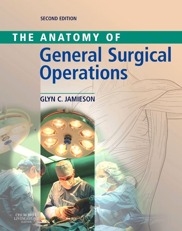 Anatomy of General Surgical Operations: 2nd edition | Glyn G. Jamieson ...