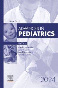 Advances in Pediatrics, 2024: 1st edition | Edited by Carol Berkowitz ...